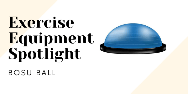 EQUIPMENT SPOTLIGHT BOSU BALL - Fred Smith Company Sports Club