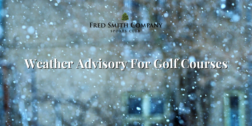 Weather Advisory For Golf Courses - Fred Smith Company Sports Club