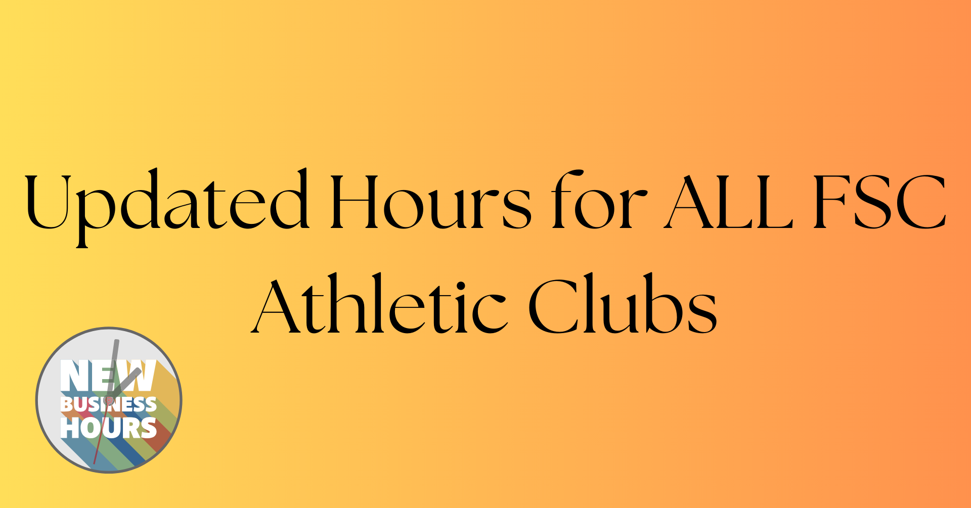 Updated FSC Athletic Club Hours - Fred Smith Company Sports Club